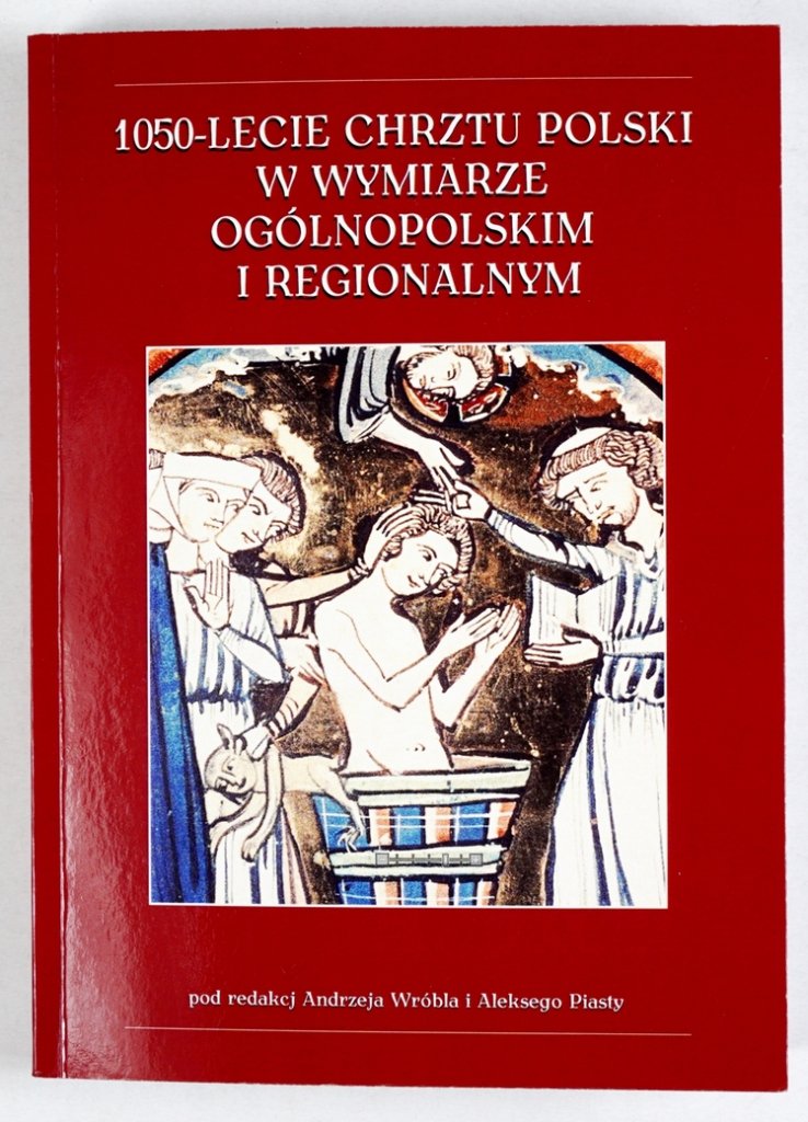 Wróbel Andrzej, Piasty Aleks - 1050-lecie Chrztu Polski w wymiarze ...