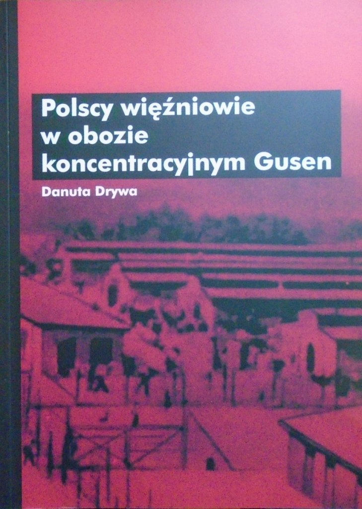 Danuta Drywa • Polscy więźniowie w obozie koncentracyjnym Gusen - II ...