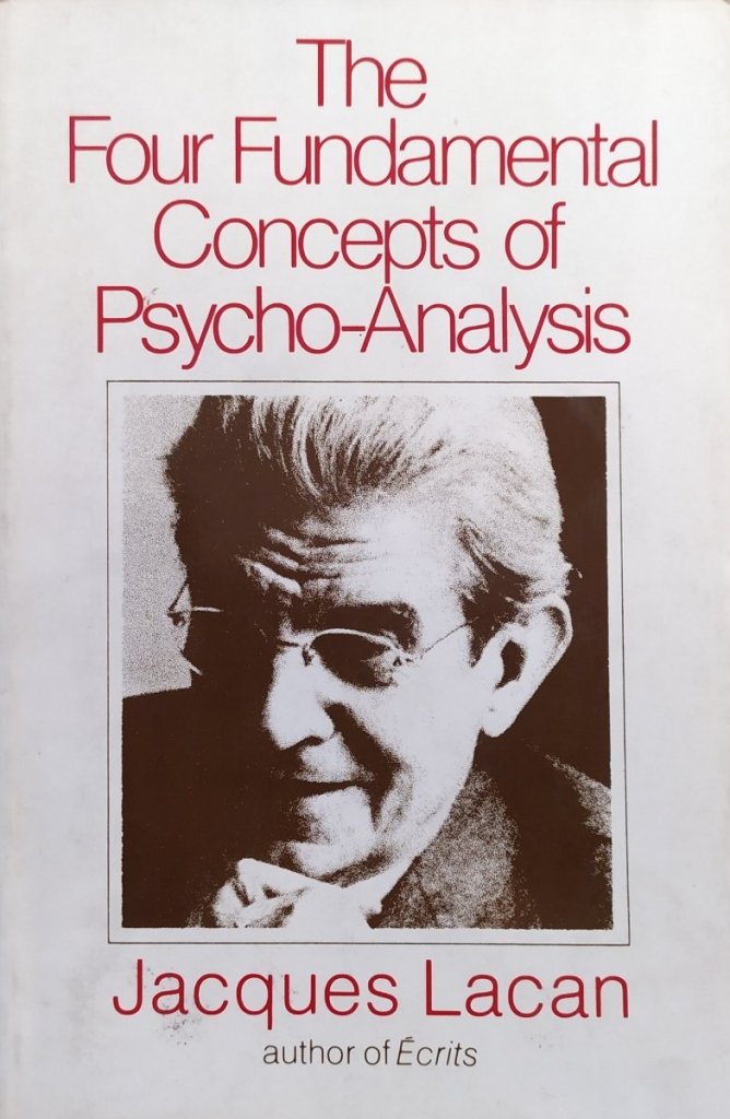 Jacques Lacan The Four Fundamental Concepts of Psycho-Analysis Jacques Lacan The Four Fundamental Concepts of Psycho-Analysis