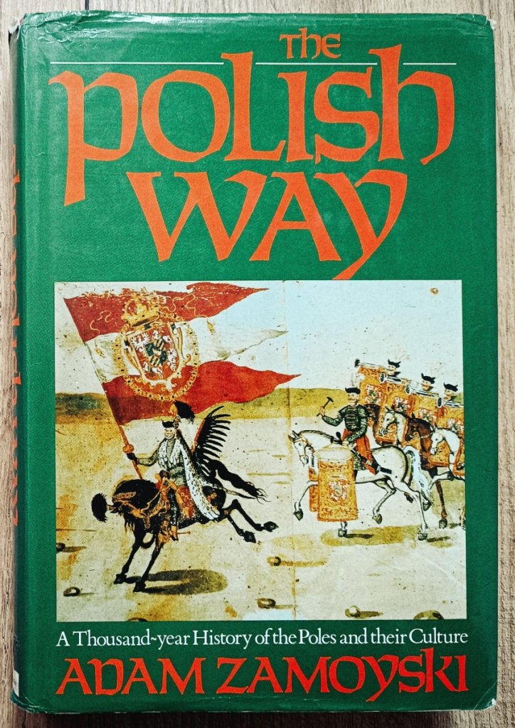 Adam Zamoyski The Polish Way. A Thousand-Year History of the Poles and ...