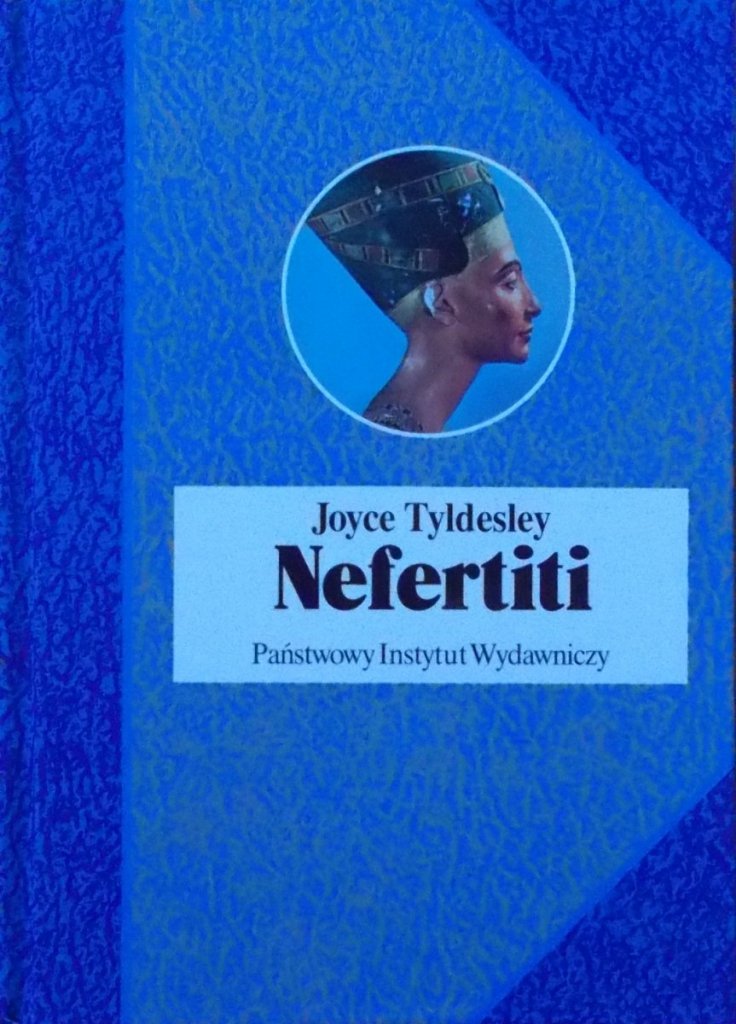Joyce Tyldesley • Nefertiti. Słoneczna królowa Egiptu - Władcy ...