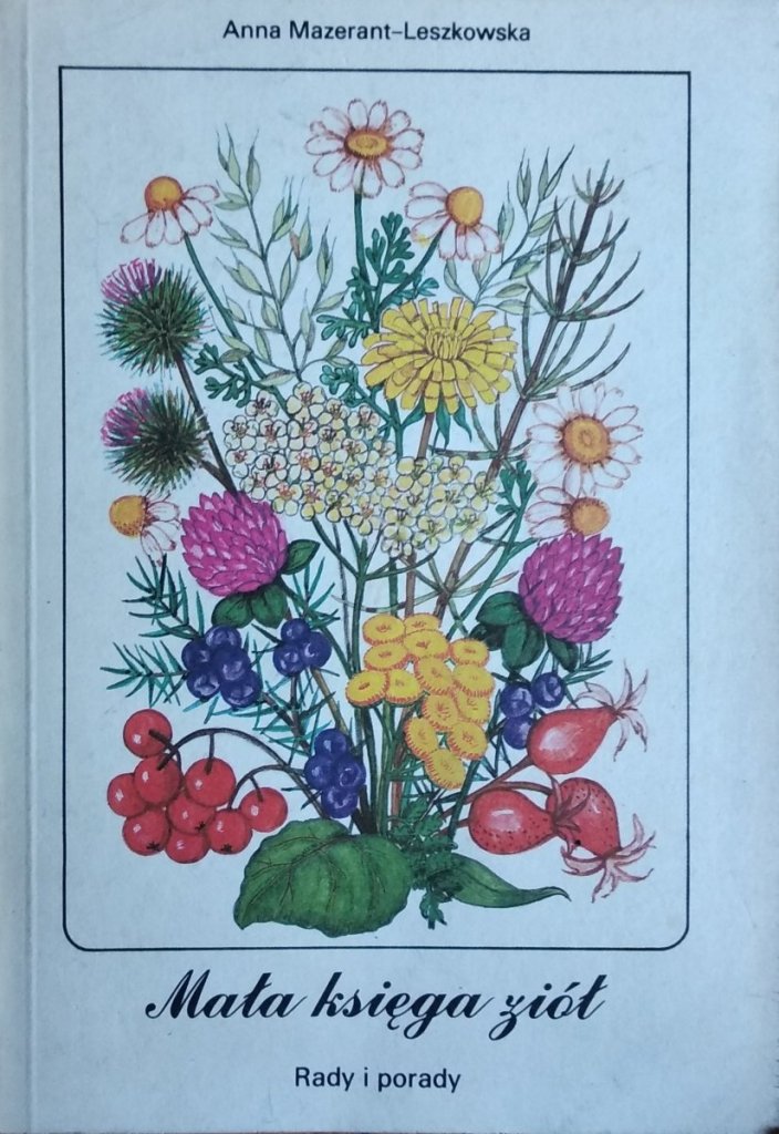 Anna Mazerant-Leszkowska • Mała księga ziół - Medycyna naturalna, zioła ...