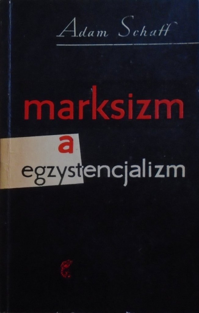 Adam Schaff • Marksizm a egzystencjalizm - Nowożytna i współczesna ...