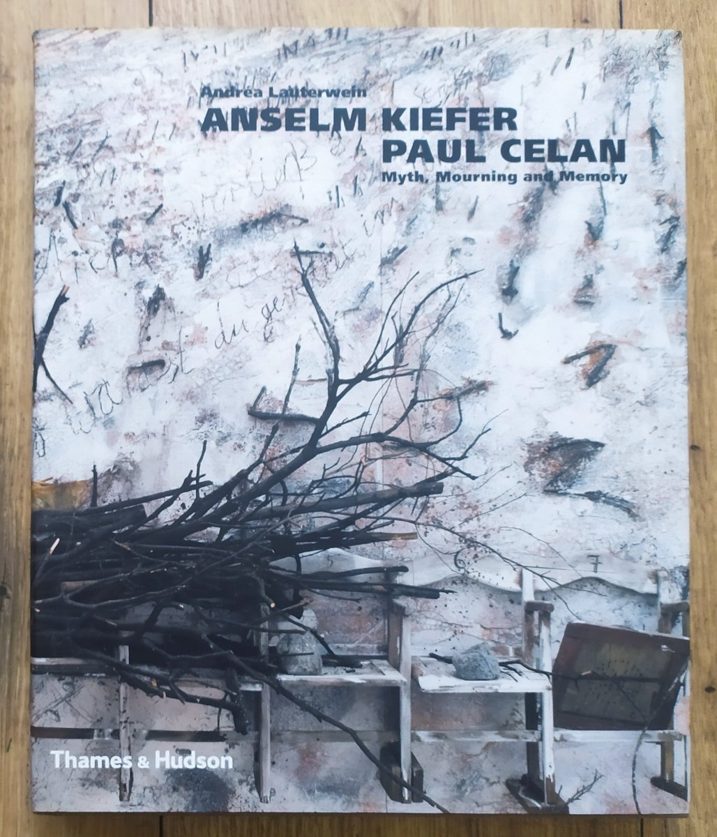 Andrea Lauterwein Anselm Kiefer / Paul Celan. Myth, Mourning and Memory