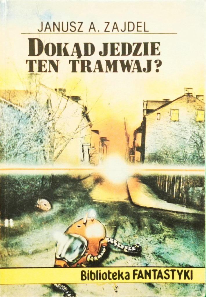 DOKĄD JEDZIE TEN TRAMWAJ? - Janusz A. Zajdel - Fantasy - FANTASY ...