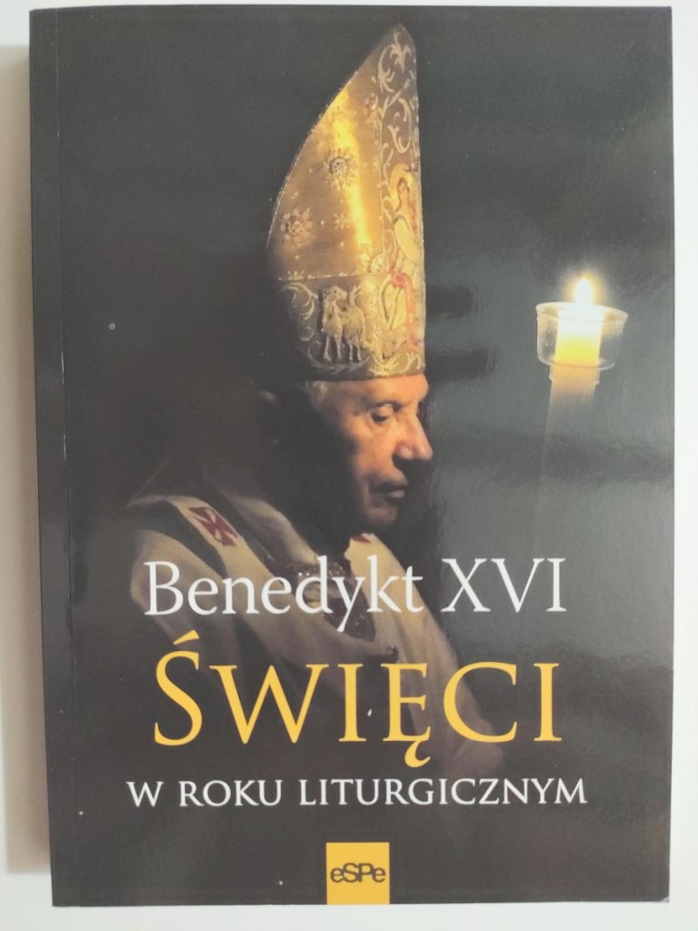 ŚWIĘCI W ROKU LITURGICZNYM - Benedykt XVI - Katolicyzm - RELIGIOZNAWSTWO