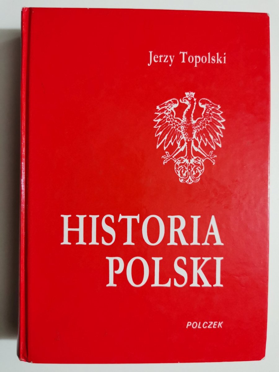 HISTORIA POLSKI - Jerzy Topolski - Historia Polski - ARCHEOLOGIA, HISTORIA